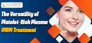 The Versatility of Platelet-Rich Plasma (PRP) Treatment